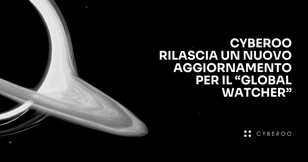 CYBEROO rilascia un nuovo aggiornamento per il “Global Watcher” | Cyberoo